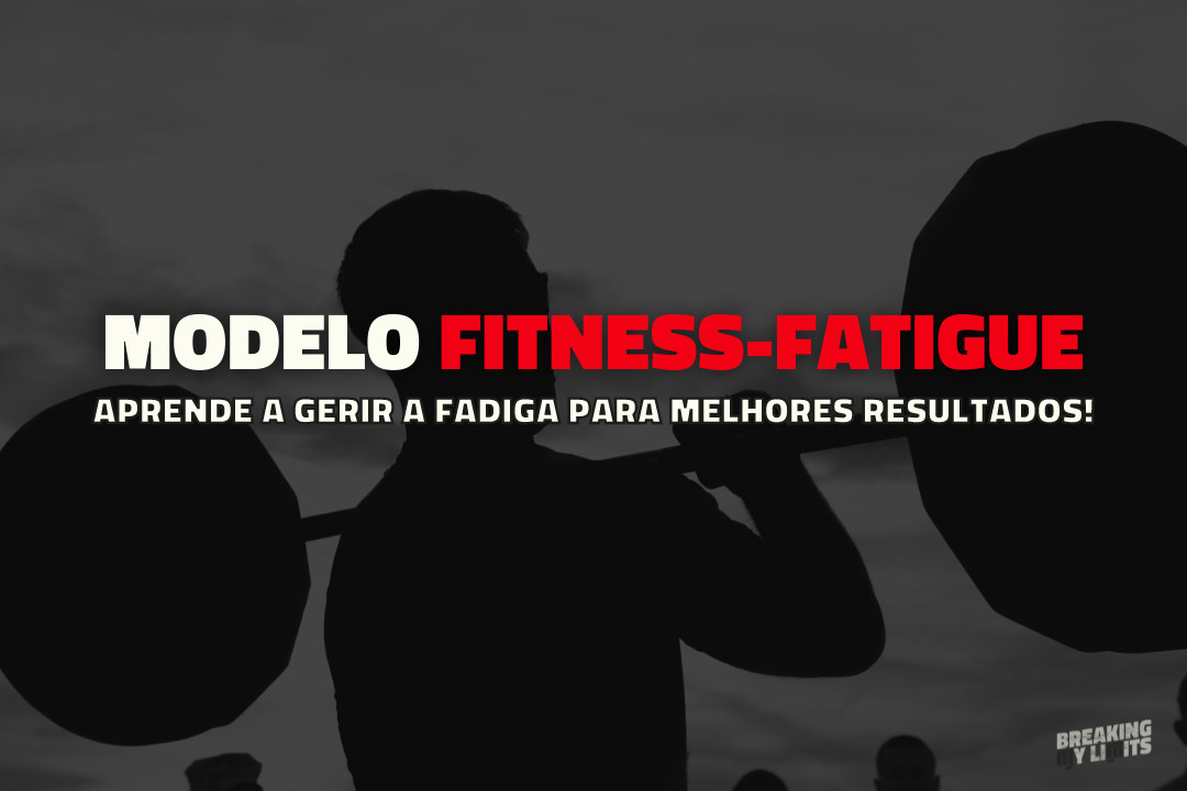 Modelo Fitness-Fatigue - Revoluciona o teu rendimento nos treinos!